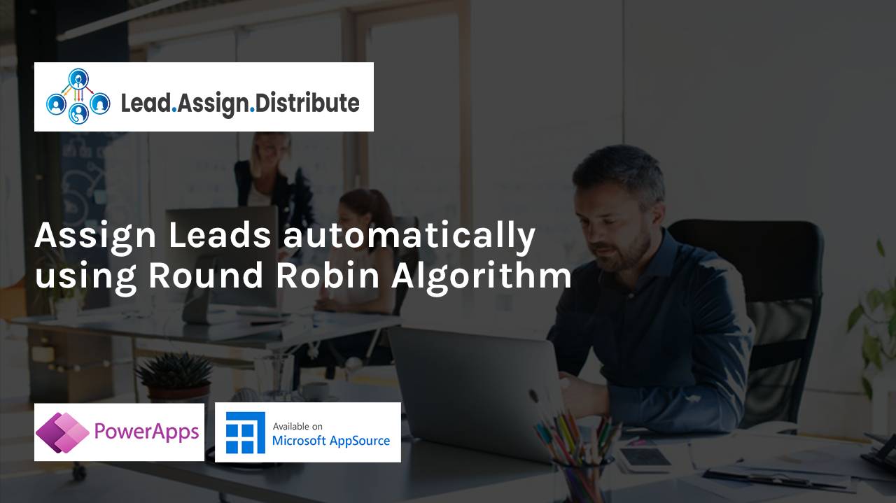 Lead Assignment And Distribution Automation Assign Leads Using Round Robin And Capacity