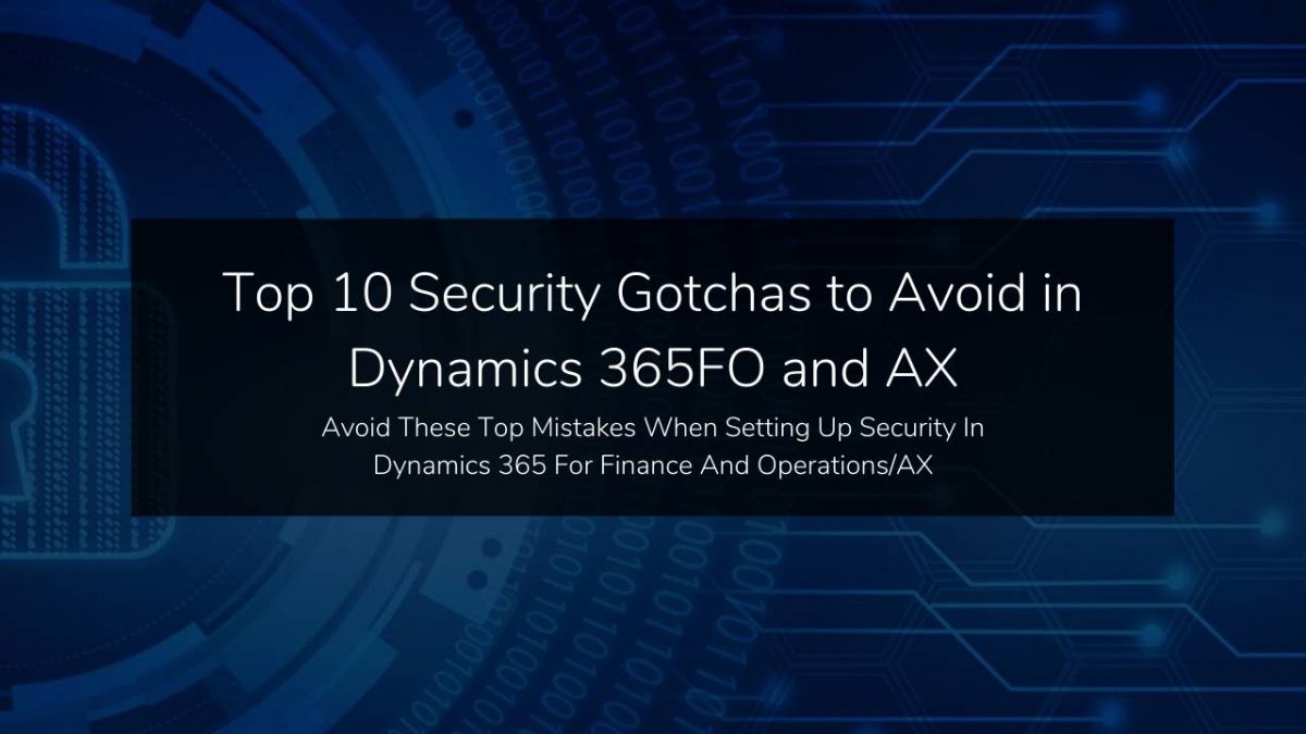 Top 10 Security Gotchas to Avoid in Dynamics 365FO and AX - Dynamics Communities